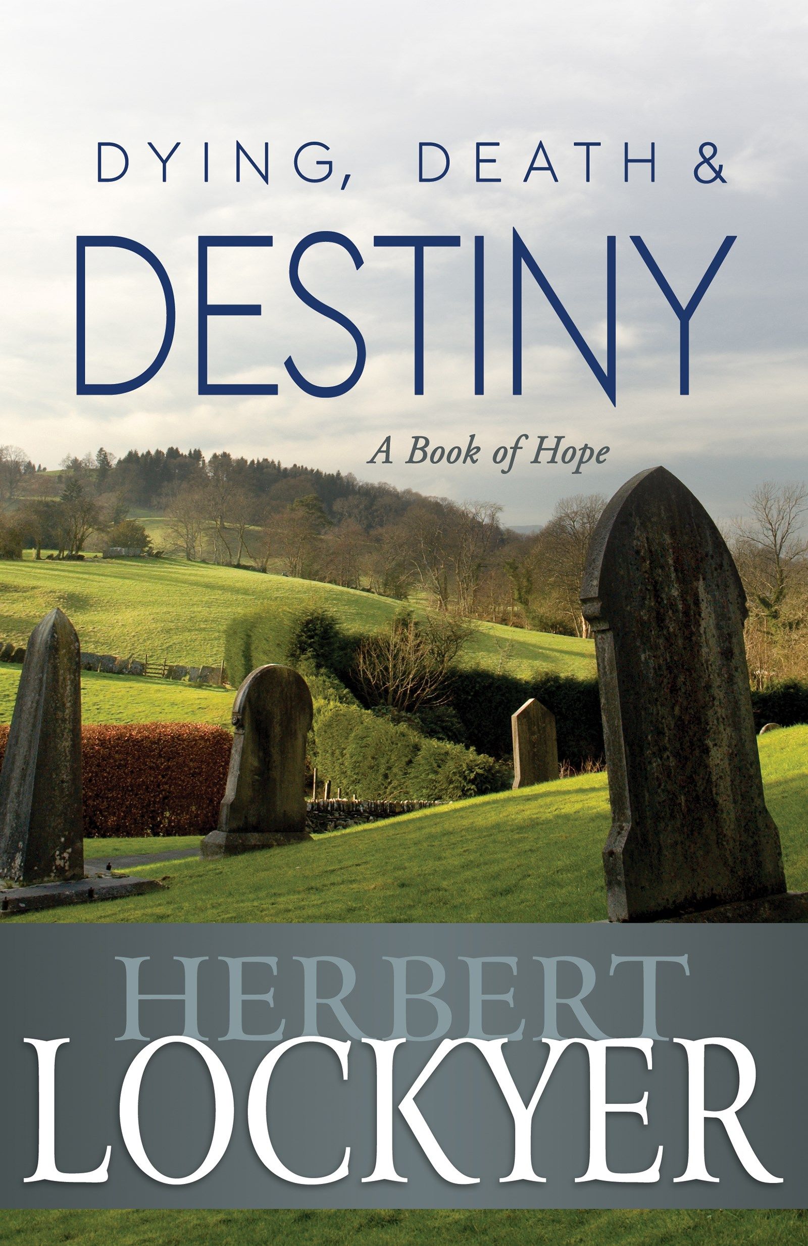 Dying, Death & Destiny: A Book of Hope | The Heritage House Christian ...