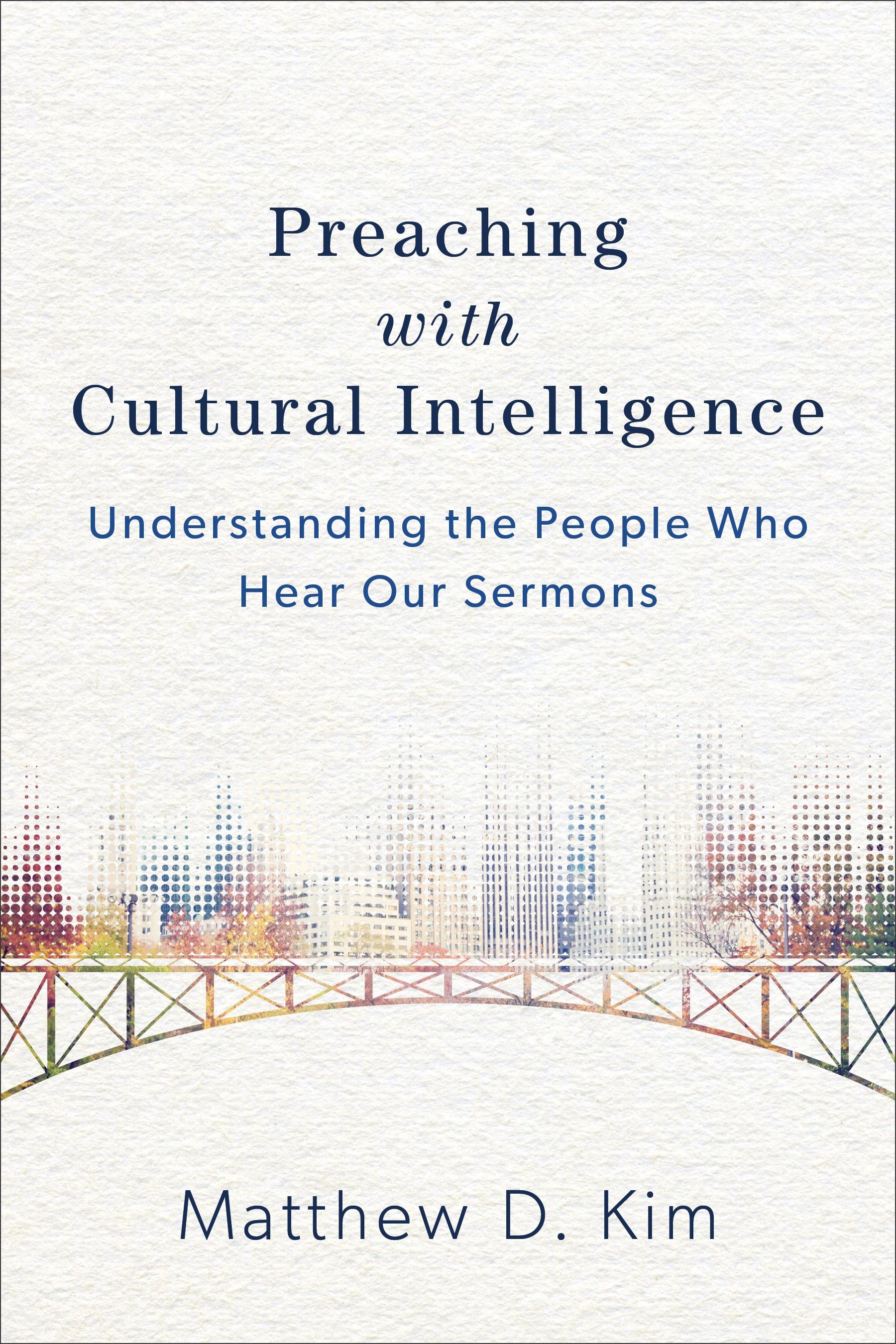 Preaching with Cultural Intelligence: Understanding the People Who Hear ...