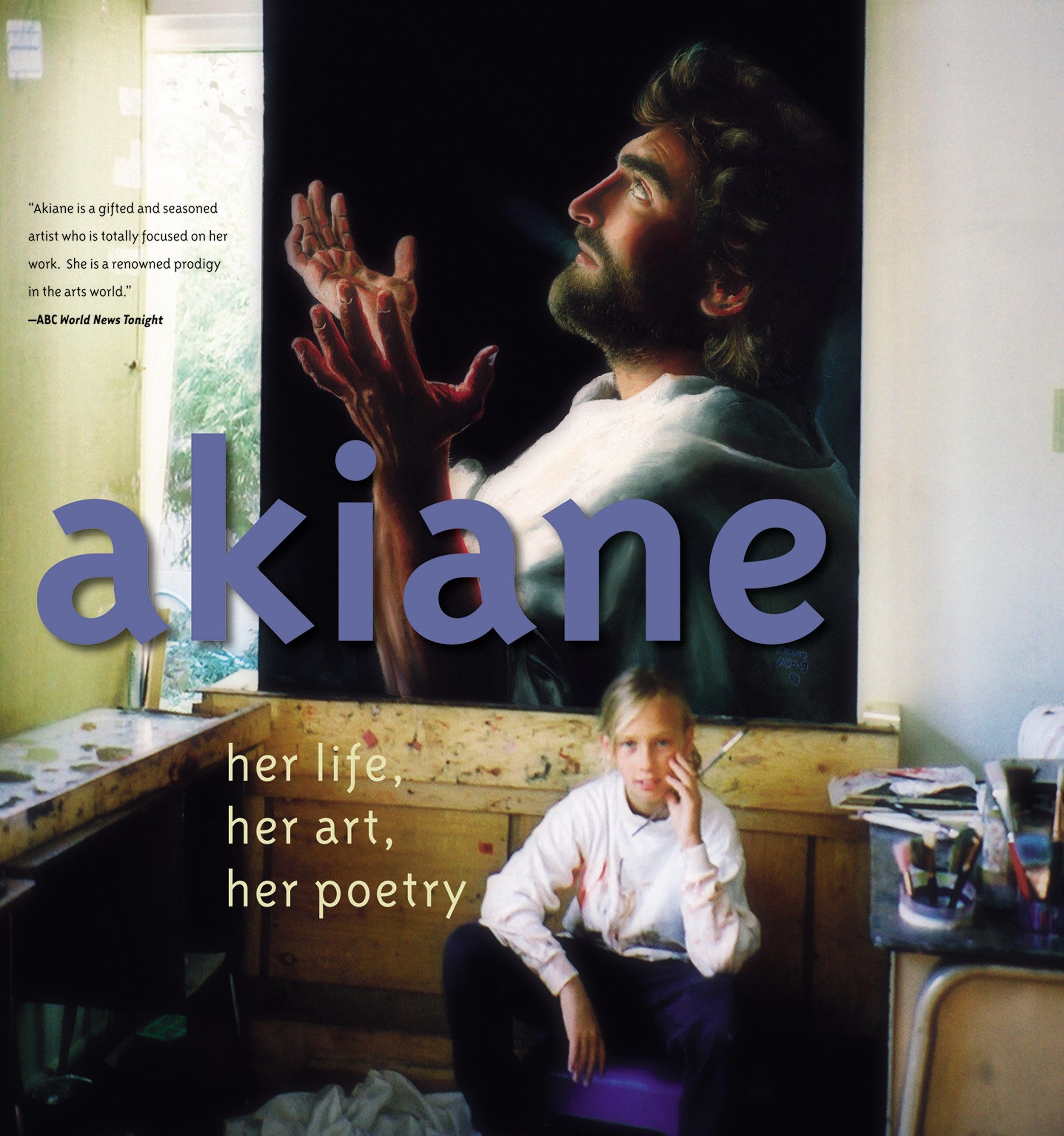Akiane: Her Life, Her Art, Her Poetry: Her Life, Her Art, Her Poetry ...