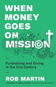 When Money Goes on Mission: Fundraising and Giving in the 21st Century ...