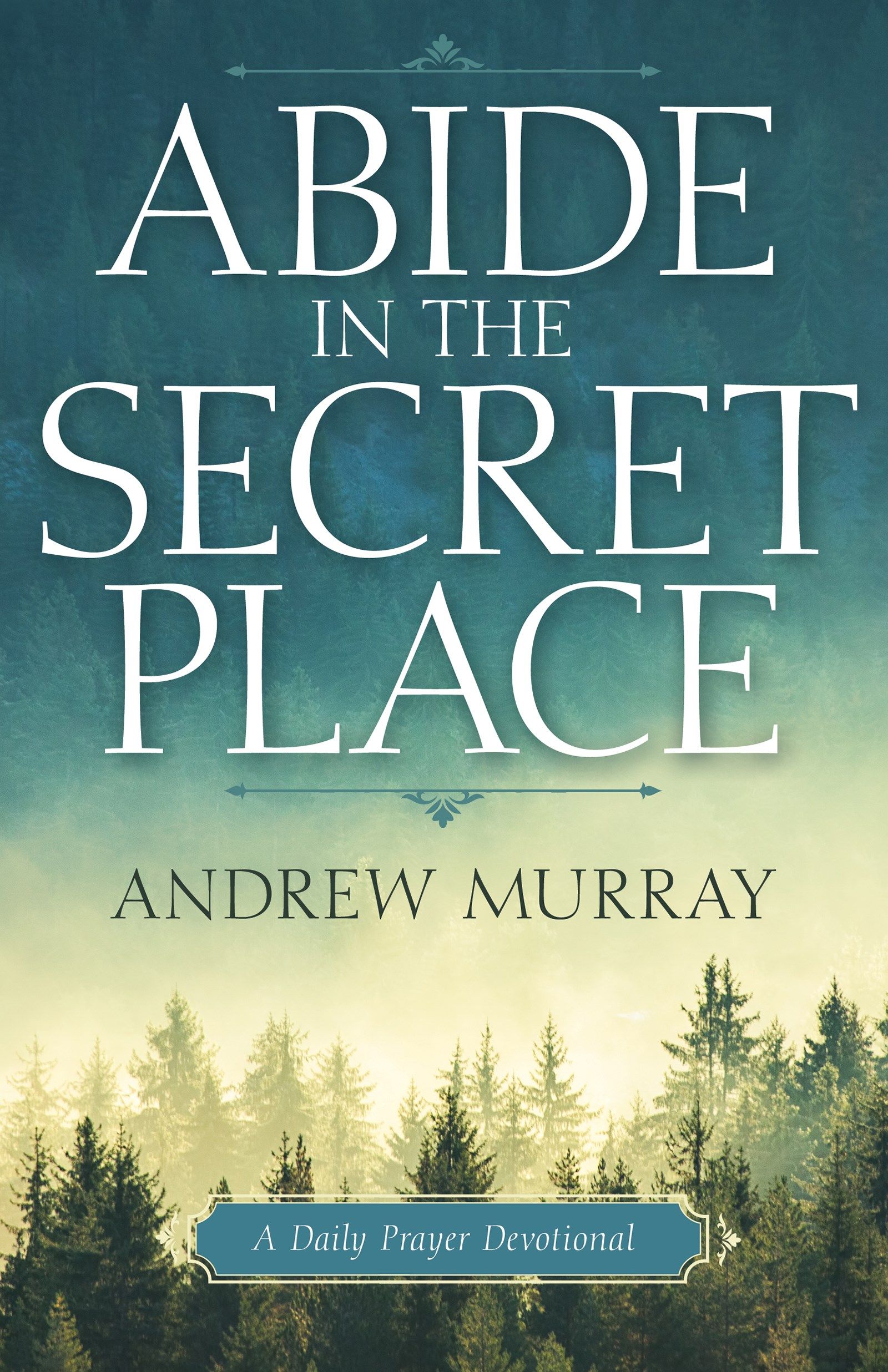 Abide in the Secret Place: A Daily Prayer Devotional | Gospel Supplies