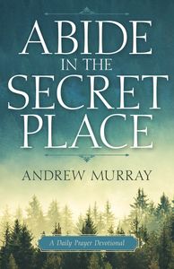 Abide in the Secret Place: A Daily Prayer Devotional | Gospel Supplies
