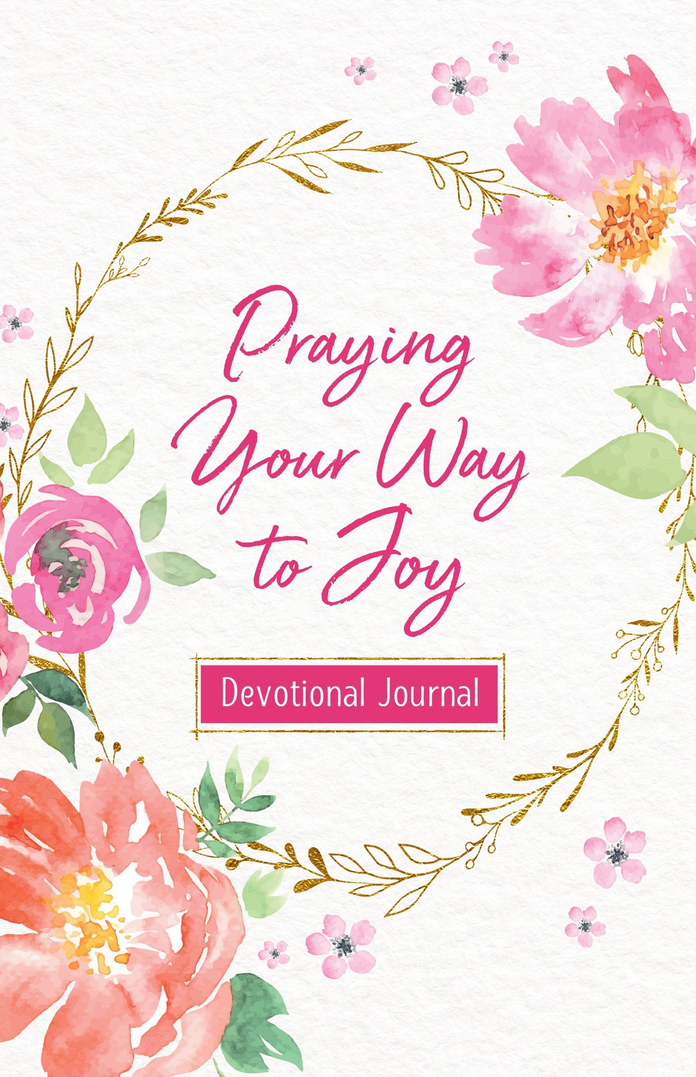 Praying Your Way to Joy Devotional Journal: 200 Inspiring Prayers for a ...