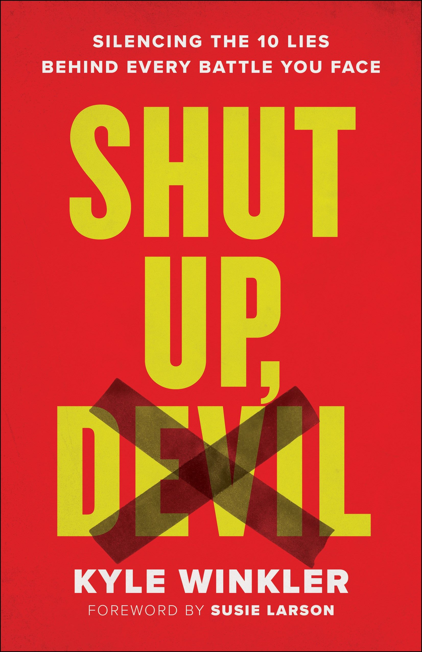 Shut Up, Devil: Silencing the 10 Lies Behind Every Battle You Face ...