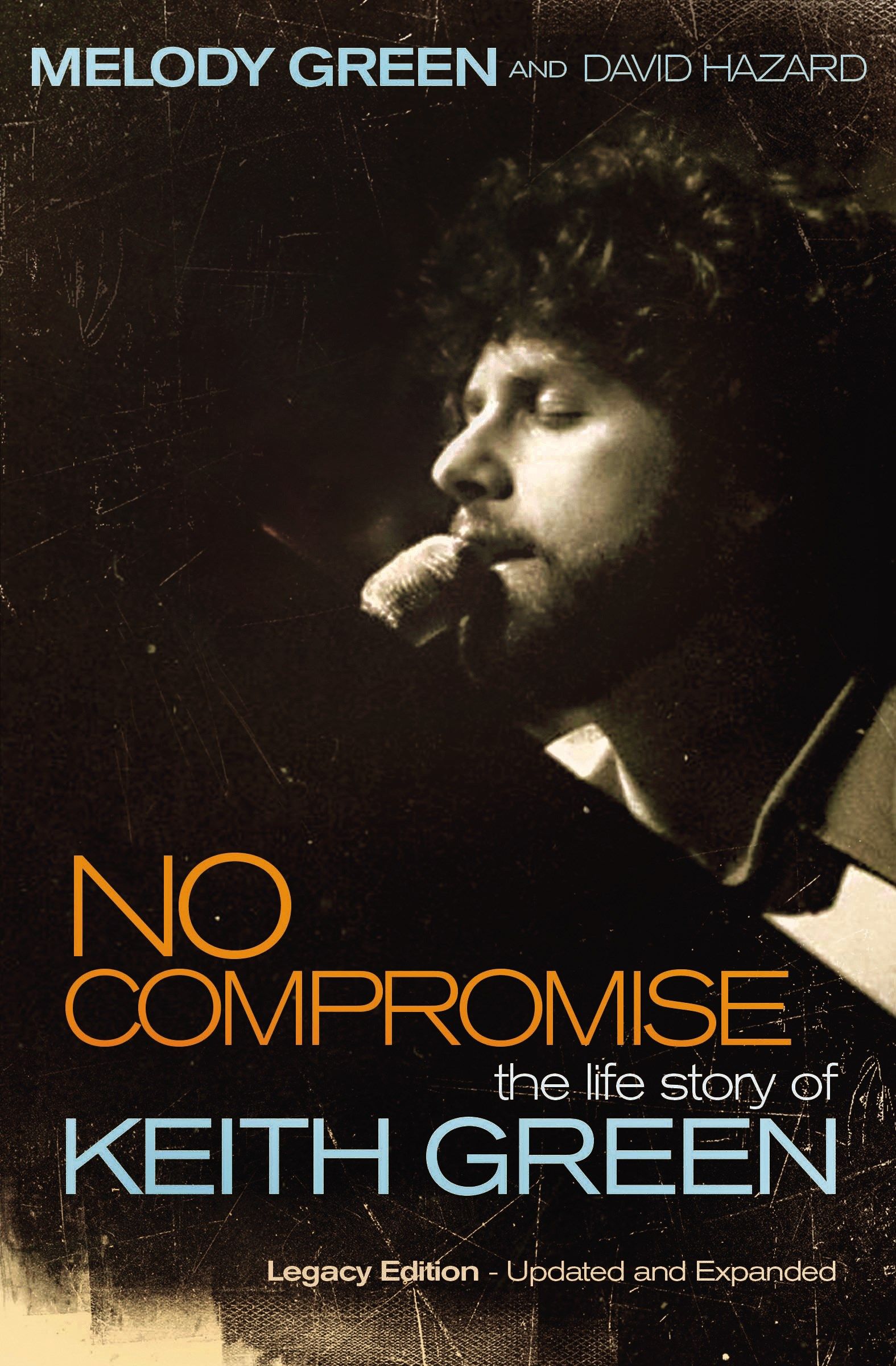 No Compromise: The Life Story of Keith Green (Legacy Edition - Updated and Expanded) | Cross Way ...