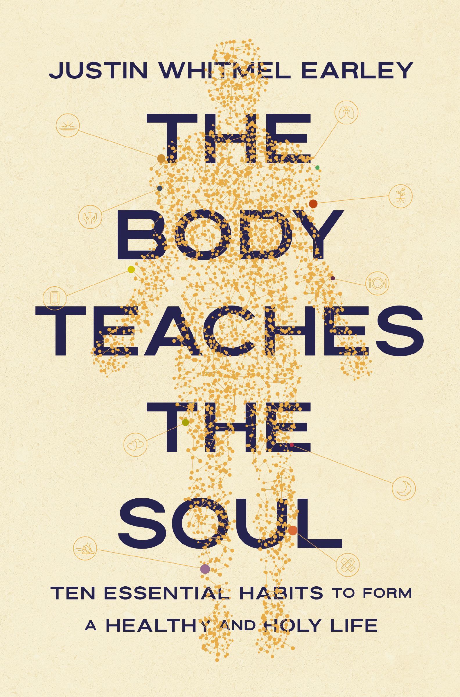 The Body Teaches the Soul: Ten Essential Habits to Form a Healthy and ...