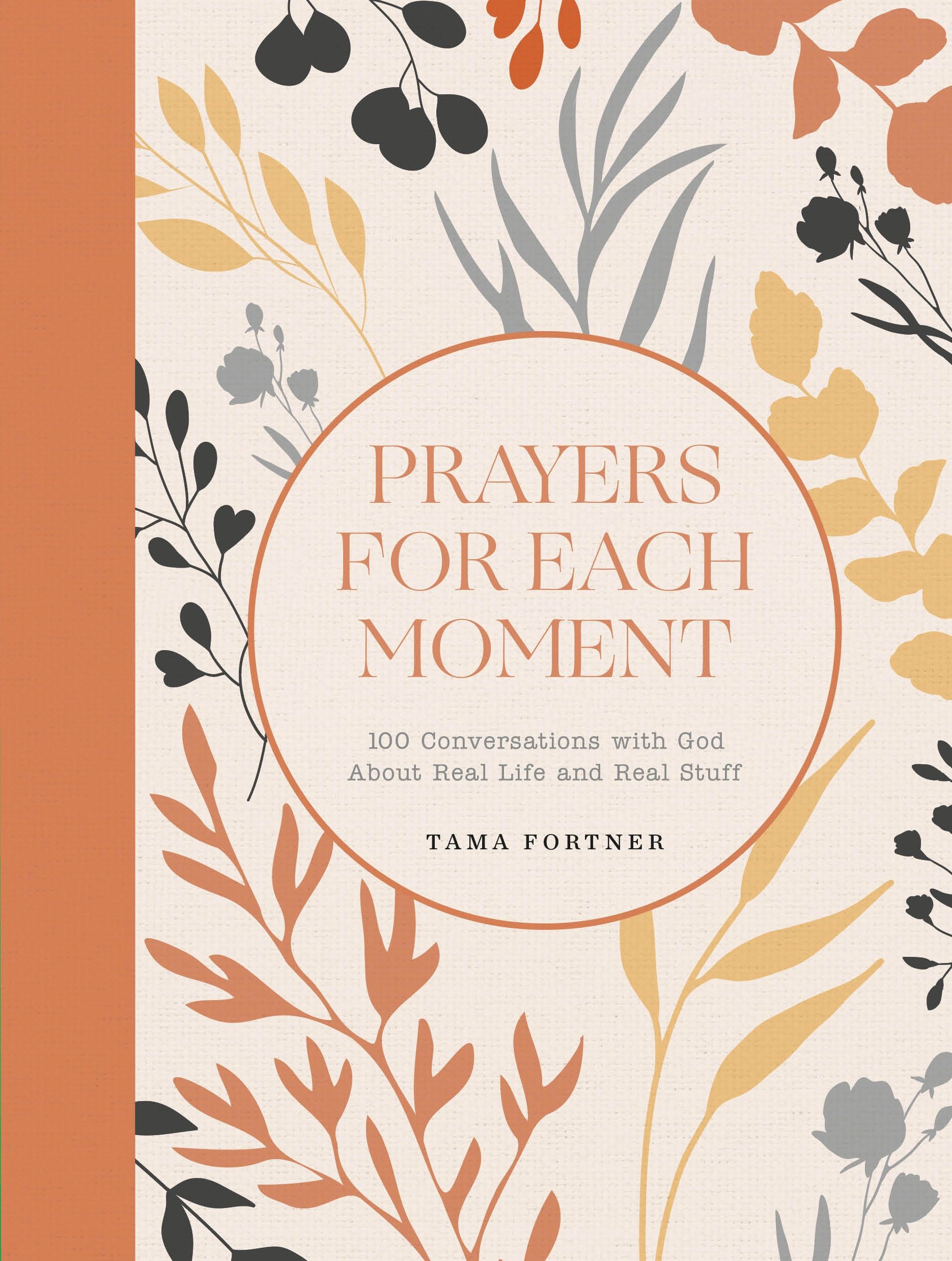 Prayers for Each Moment: 100 Conversations with God about Real Life and ...