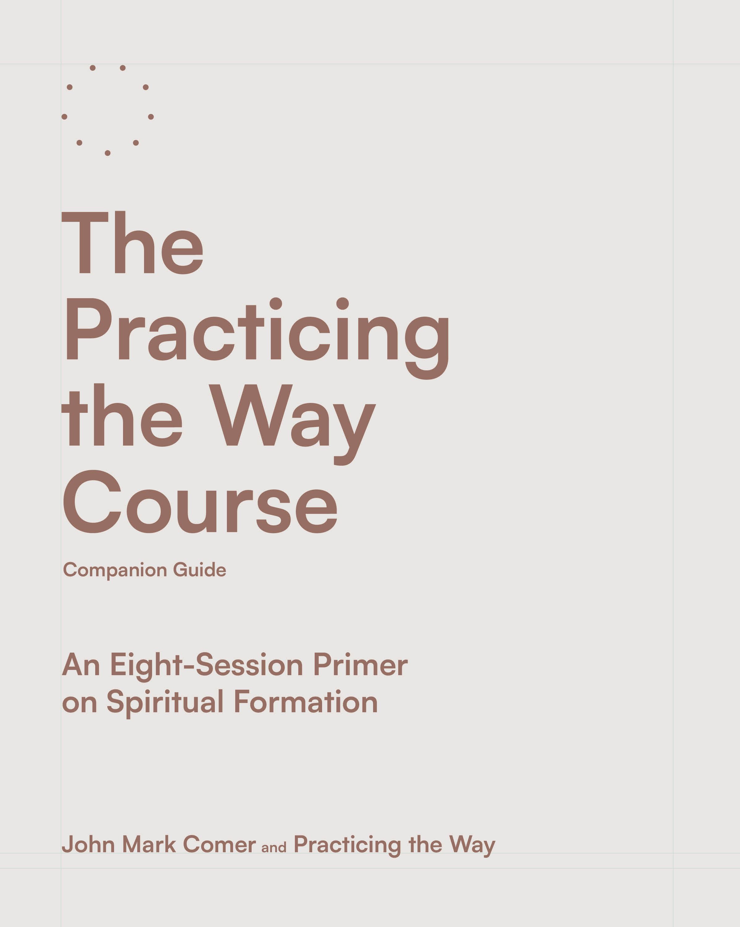 The Practicing the Way Course Companion Guide: An Eight-Session Primer ...