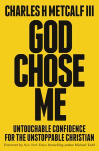 God Chose Me: Untouchable Confidence for the Unstoppable Christian ...
