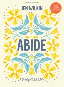 Abide - Bible Study Book with Video Access: A Study of 1, 2, and 3 John ...