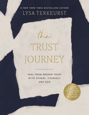 The Trust Journey: Heal from Broken Trust with Others, Yourself, and God (a Guided Journal to ...
