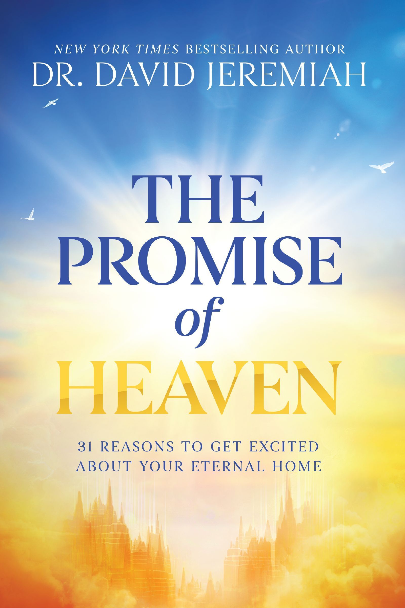 The Promise of Heaven: 31 Reasons to Get Excited about Your Eternal ...
