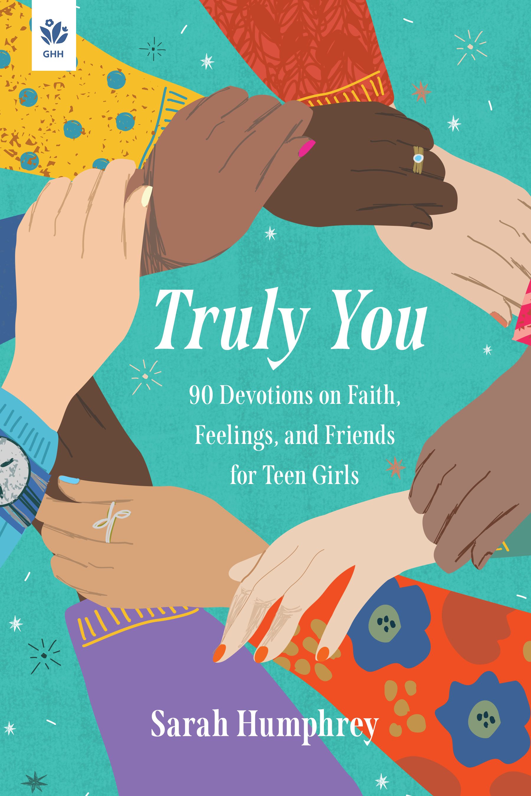 Truly You: 90 Devotions on Faith, Feelings, and Friends for Teen Girls ...