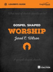 Gospel Shaped Worship Leader's Guide: The Gospel Coalition Curriculum ...