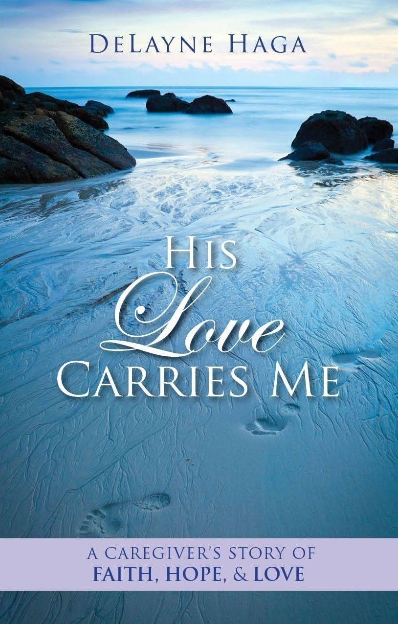 His Love Carries Me: A Caregiver's Story of Faith, Hope, and Love | The ...