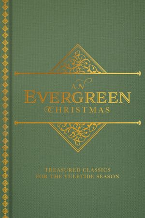 An Evergreen Christmas: Treasured Classics for the Yuletide Season ...