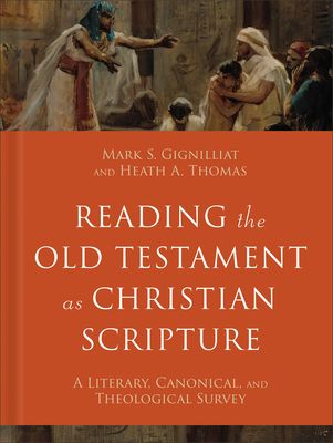Reading the Old Testament as Christian Scripture: A Literary, Canonical ...