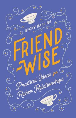 Friend-Wise: Practical Ideas for Deeper Relationships | Cross Way ...