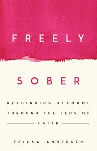 Freely Sober: Rethinking Alcohol Through the Lens of Faith | Cedar ...