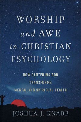 Worship and Awe in Christian Psychology: How Centering God Transforms ...