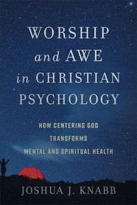 Worship and Awe in Christian Psychology: How Centering God Transforms ...