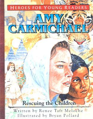 Amy Carmichael Rescuing the Children (Heroes for Young Readers ...