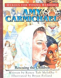 Amy Carmichael Rescuing the Children (Heroes for Young Readers ...