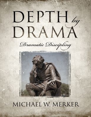 Depth by Drama: Dramatic Discipling | The Carpenter's Shop