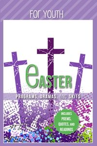 Easter Programs Dramas and Skits for Youth: Includes Poems, Quotes and ...